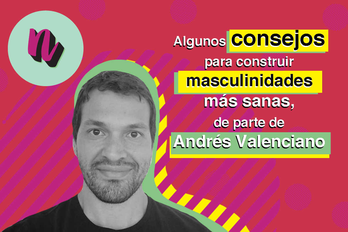 Algunos consejos para construir masculinidades más sanas, de parte de ...
